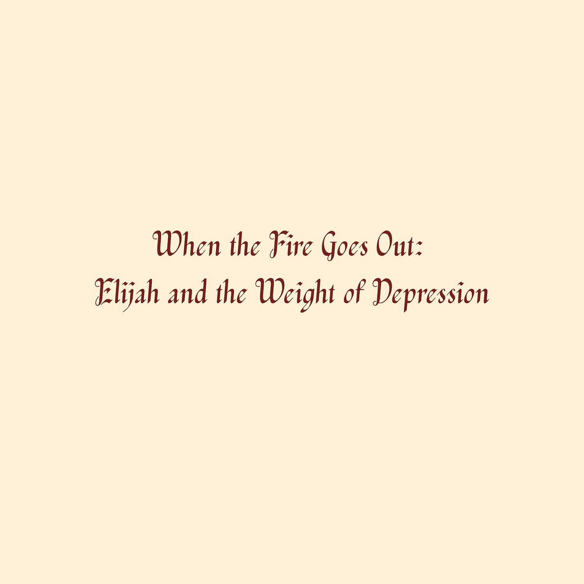 When the Fire Goes Out: Elijah and the Weight of Depression | by ...