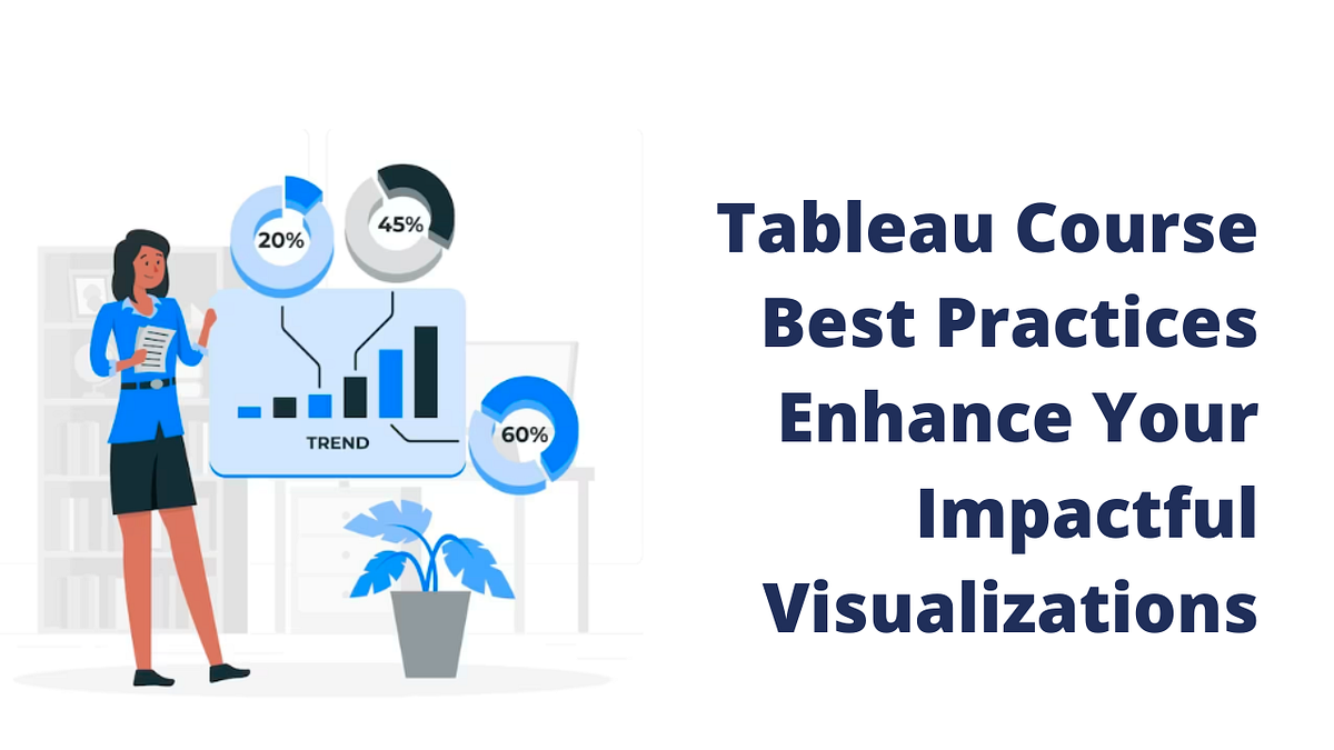 Tableau Course Best Practices Enhance Your Impactful Visualizations - Navneeetsinghh - Medium