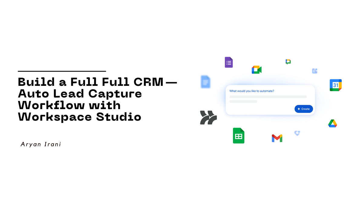 Google Workspace Studio Tutorial: Turn Google Forms into a Full CRM ...