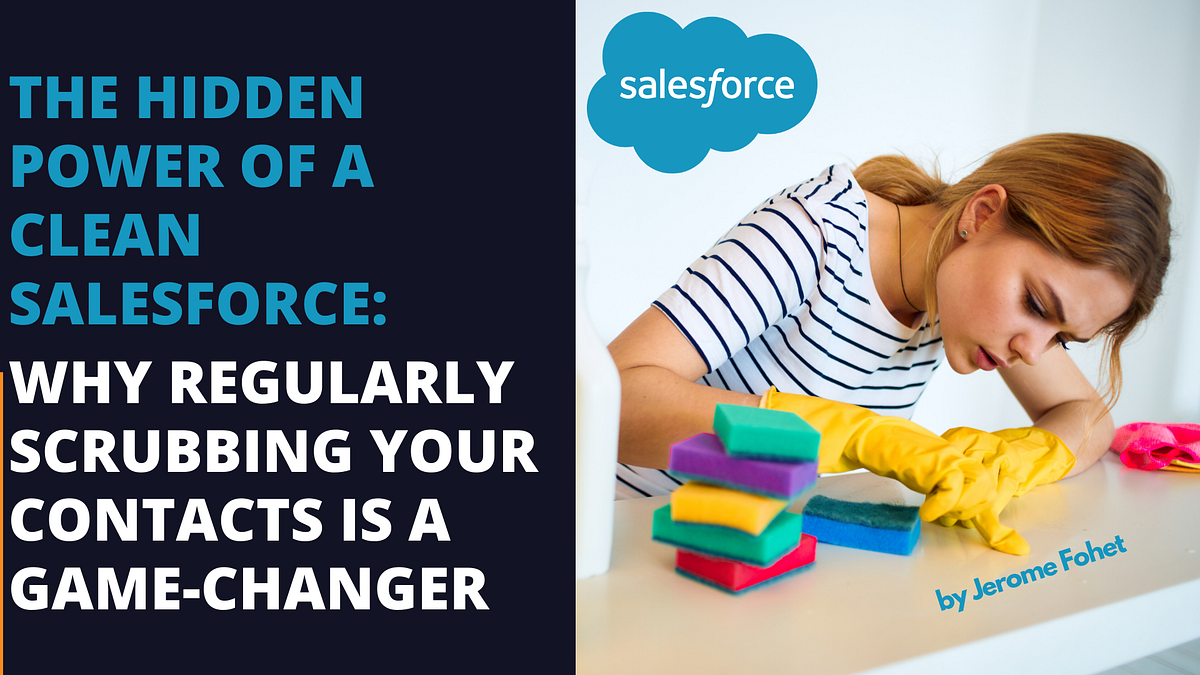 The Hidden Power of a Clean Salesforce: Why Regularly Scrubbing Your ...