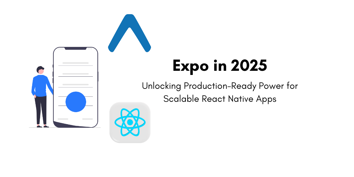 Expo in 2025: Unlocking Production-Ready Power for Scalable React Native Apps | Stackademic