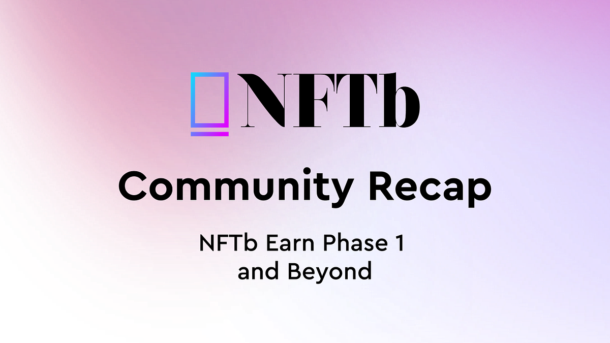 Community Recap — NFTb Earn Phase 1 | by NFTb | NFTb | Medium