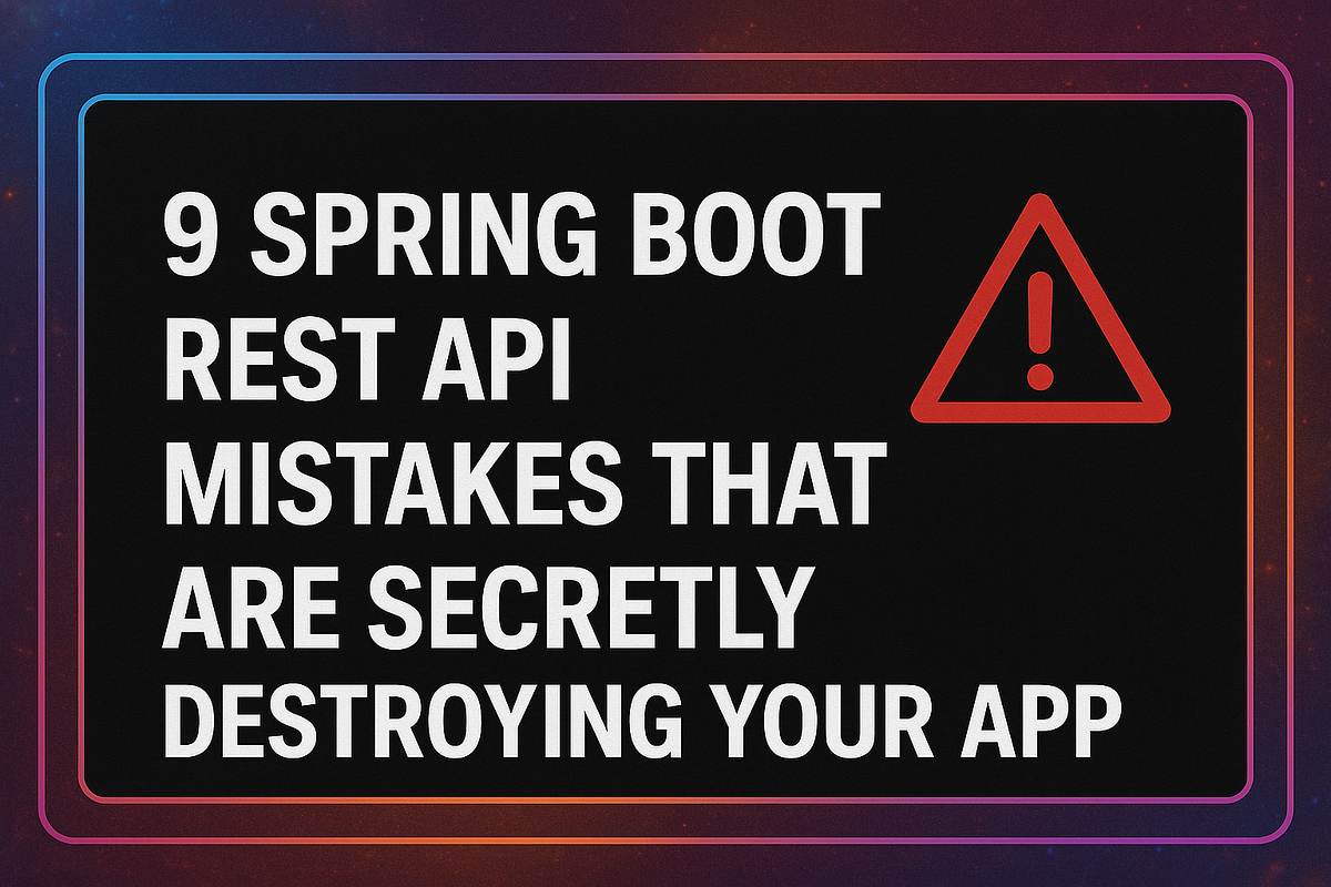 9 Spring Boot REST API Mistakes That Are Secretly Destroying Your App ...