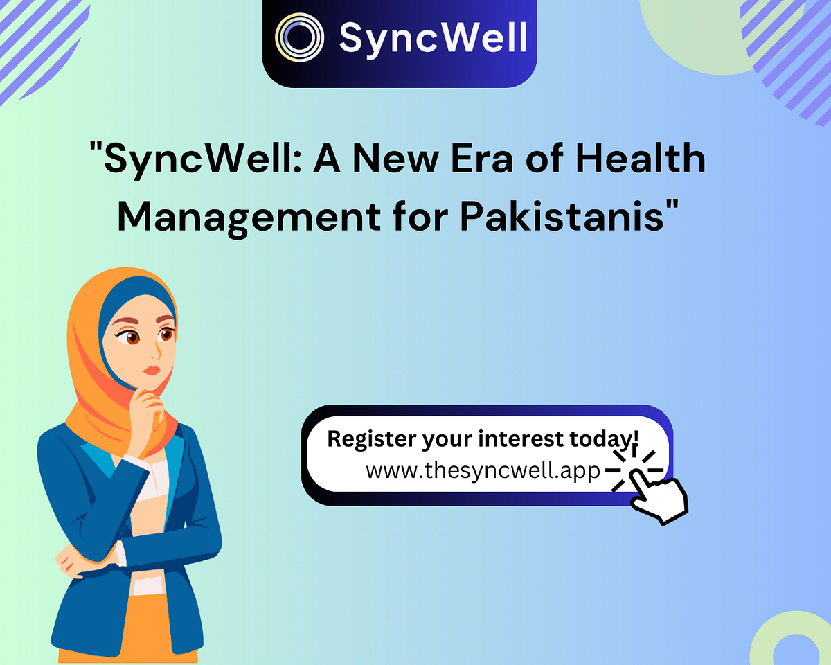 “SyncWell: A New Era of Health Management for Pakistanis” | by SyncWellPK | Aug, 2024 | Medium