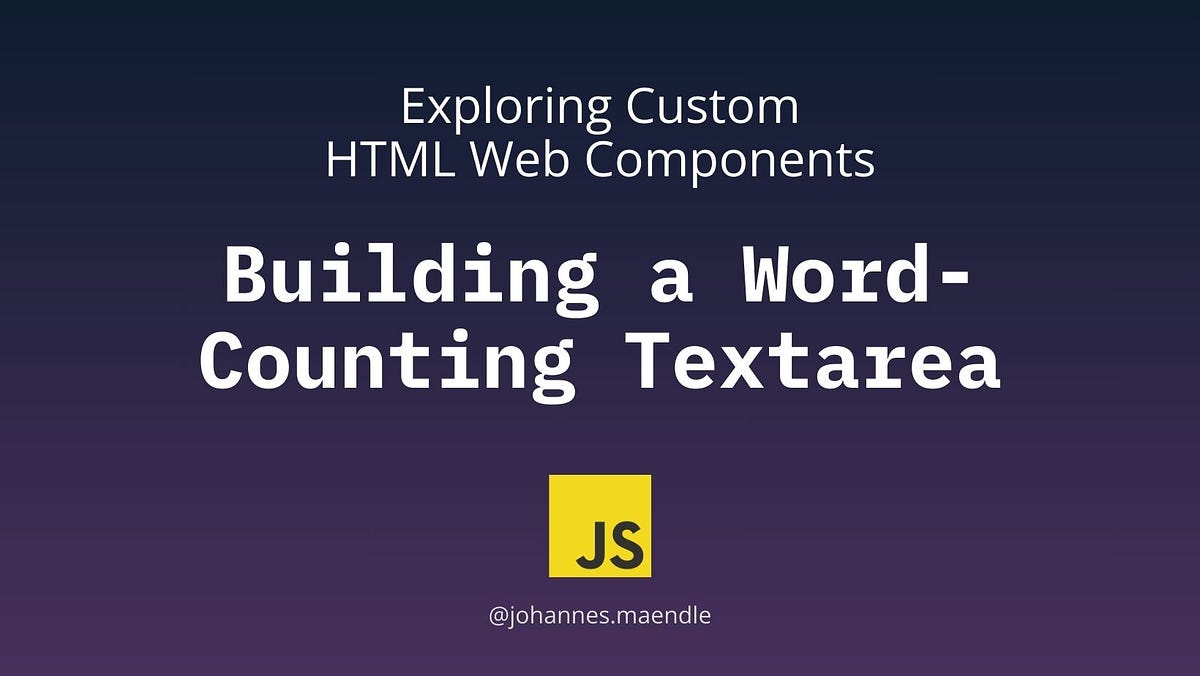 Exploring Custom Html Web Components Building A Word Counting Textarea