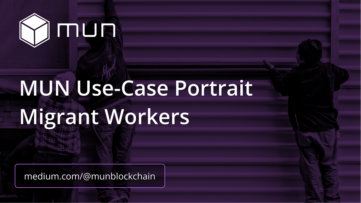 MUN Use-Case Portrait — Migrant Workers | by MUN Blockchain | Feb, 2023 ...