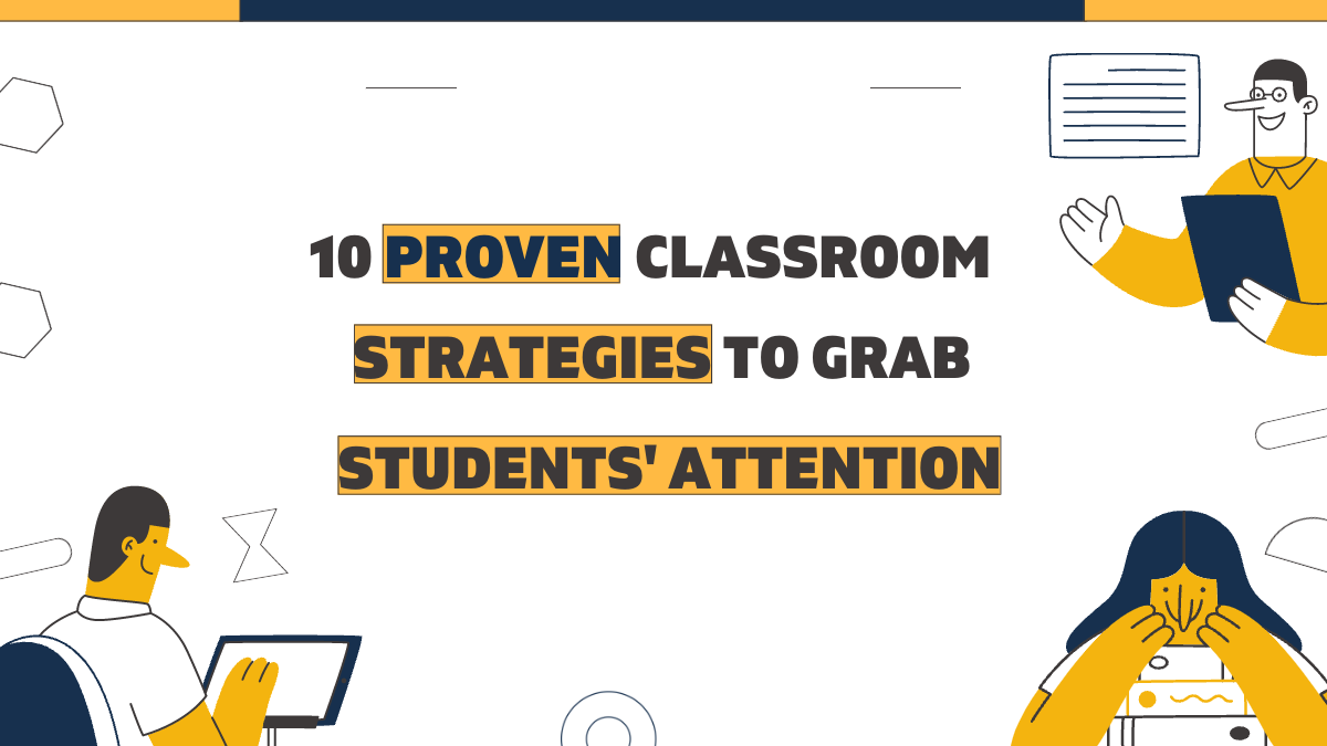 10 Proven classroom Strategies to Grab Students’ Attention in Class ...