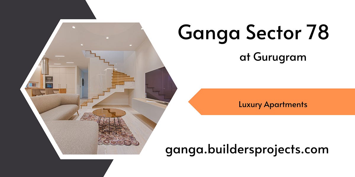 Ganga Sector 78 Gurugram — The Dream Is Already A Reality | by anjali ...