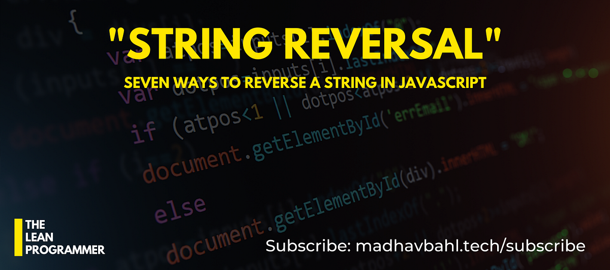 Seven Ways To Reverse A String In Javascript By Madhav Bahl Javascript In Plain English