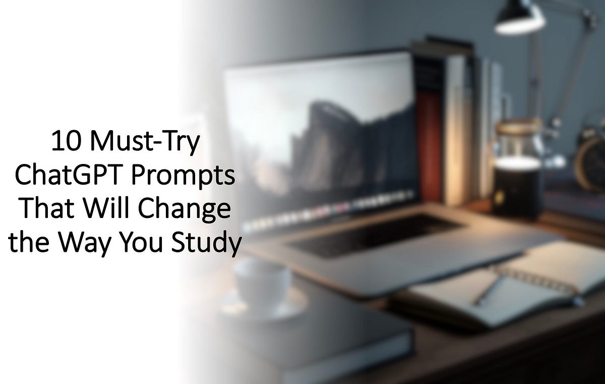 10 Must-Try ChatGPT Prompts That Will Change the Way You Study | by Jan ...