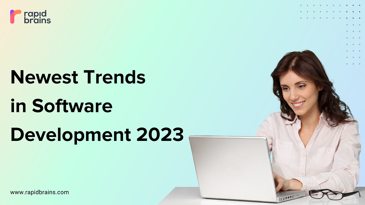 Newest Trends in Software Development 2023 | by RapidBrains | Sep, 2023 ...