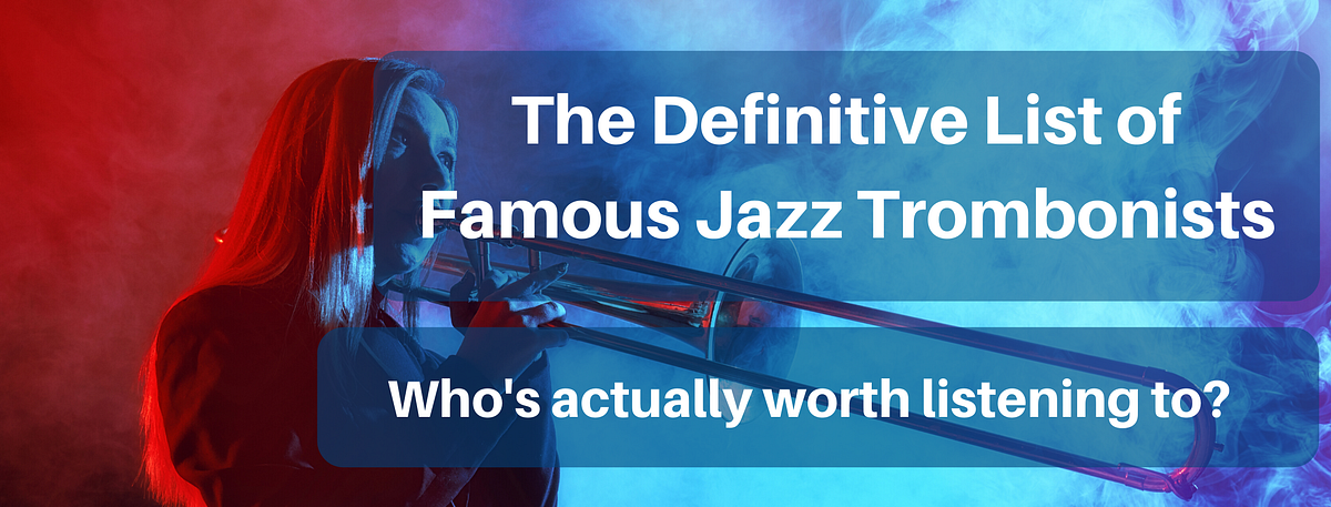 The Definitive List of Famous Jazz Trombonists | by Joe Rezendes | Medium