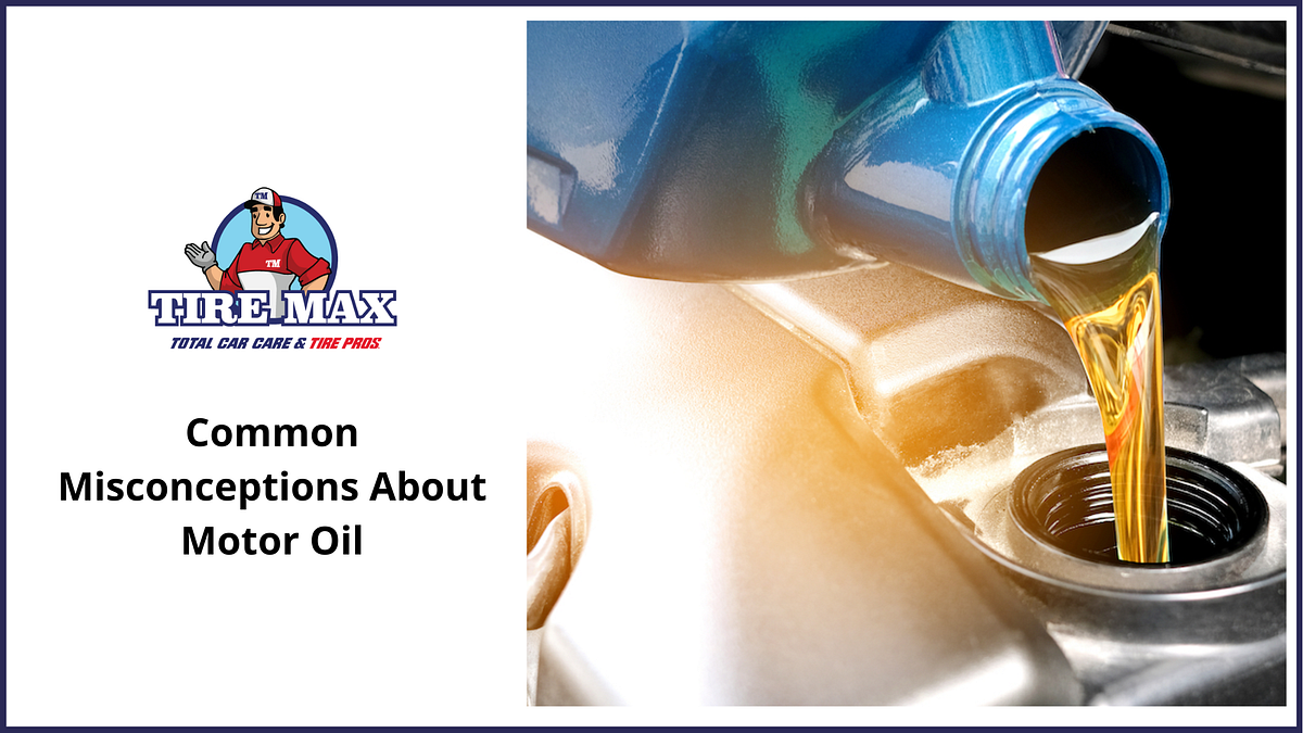 Common Misconceptions About Motor Oil | by Tire Max Total Car Care | Medium