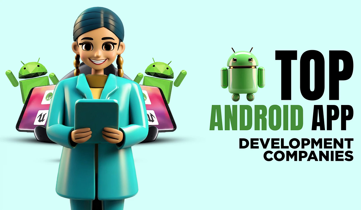 Top Android App Development Companies in 2024 - ripenappstech - Medium