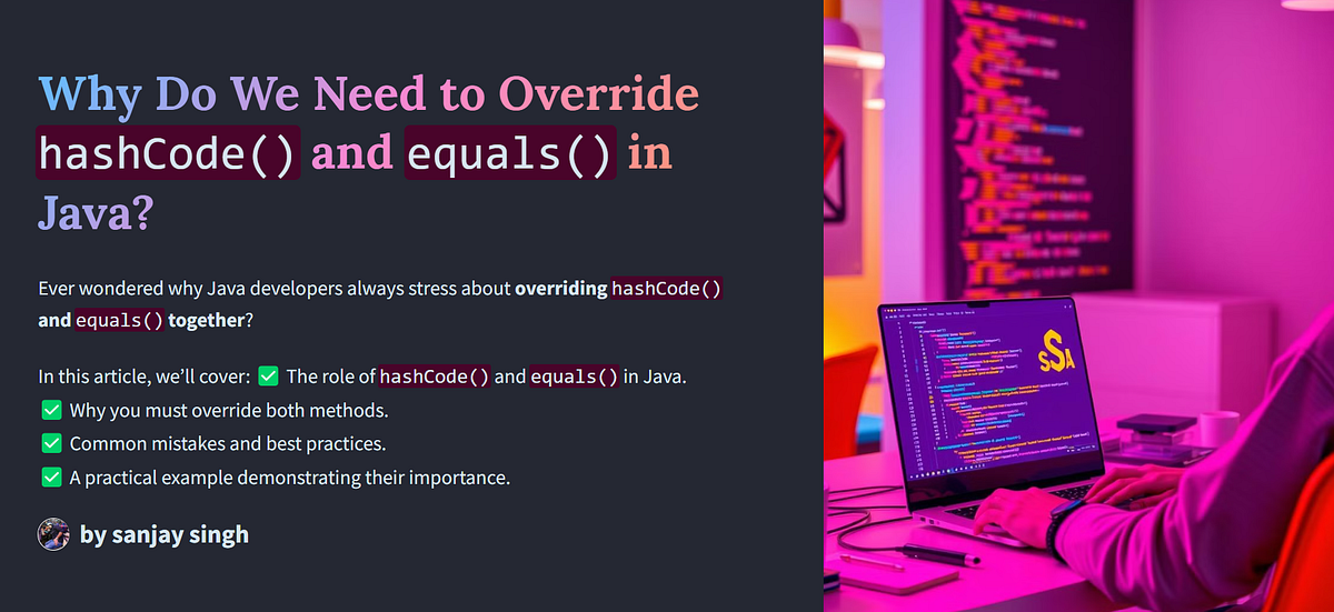 [Top Interview Question]Why Do We Need to Override hashCode() and equals() in Java? | by Sanjay ...