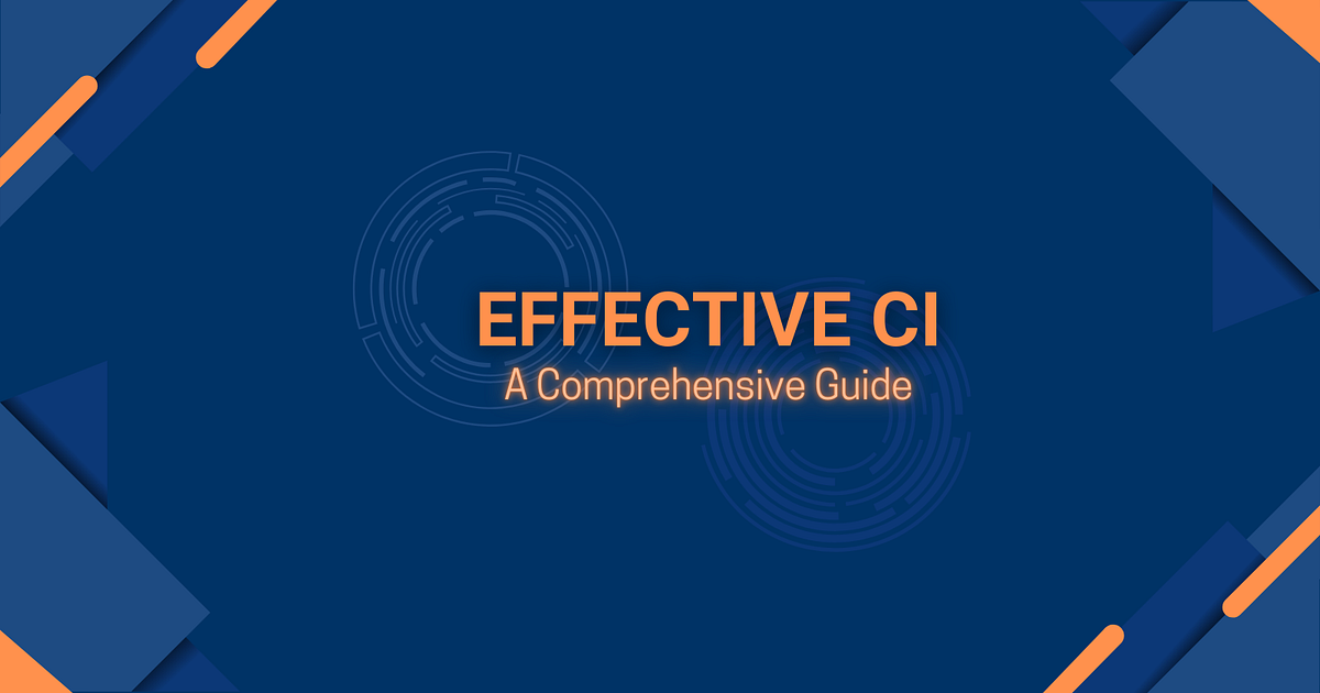 Effective CI: A Comprehensive Guide | by Guillaume | Medium