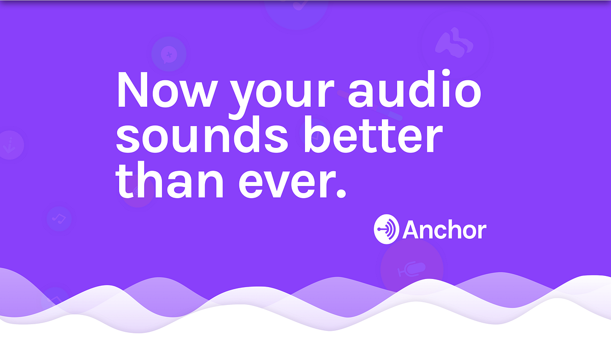 Now your audio on Anchor sounds better than ever | by Anchor | Anchor ...