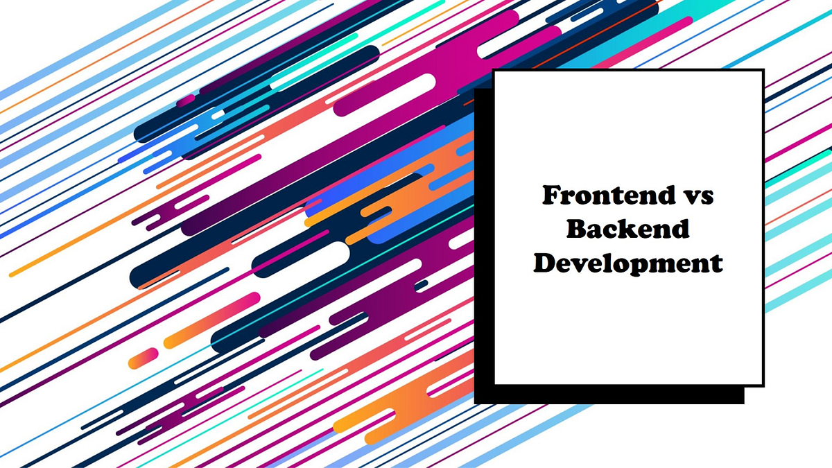 Frontend vs Backend Development Key Difference | by Shazia Imam | Medium