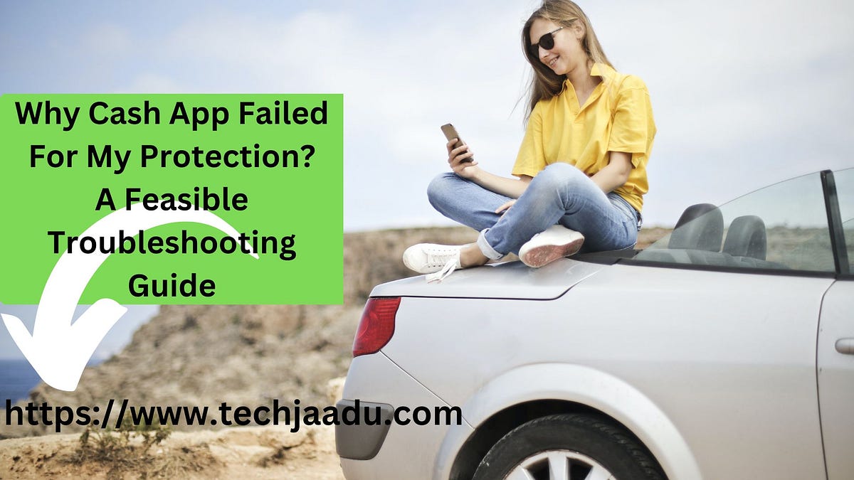 Why Cash App Failed For My Protection? A Feasible Troubleshooting Guide ...