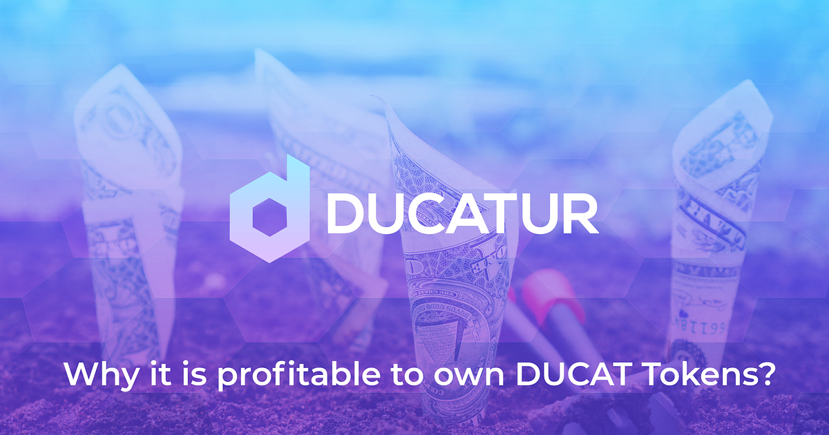 Why it is profitable to own DUCAT Tokens? | by DUCATUR | Medium