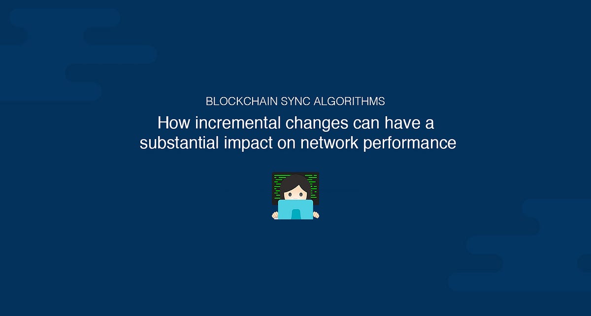 Blockchain Sync Algorithms. How incremental changes can have a… | by ...