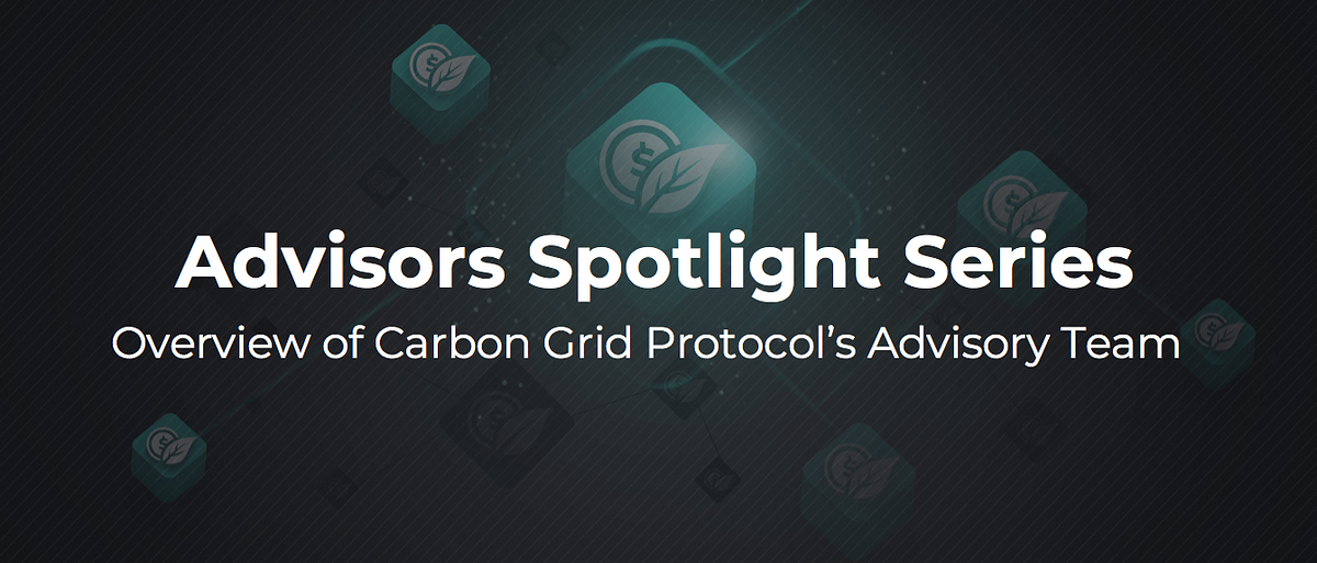 Advisors Spotlight Series — Overview of Carbon Grid Protocol’s Advisory Team | by Andy CGRID ...
