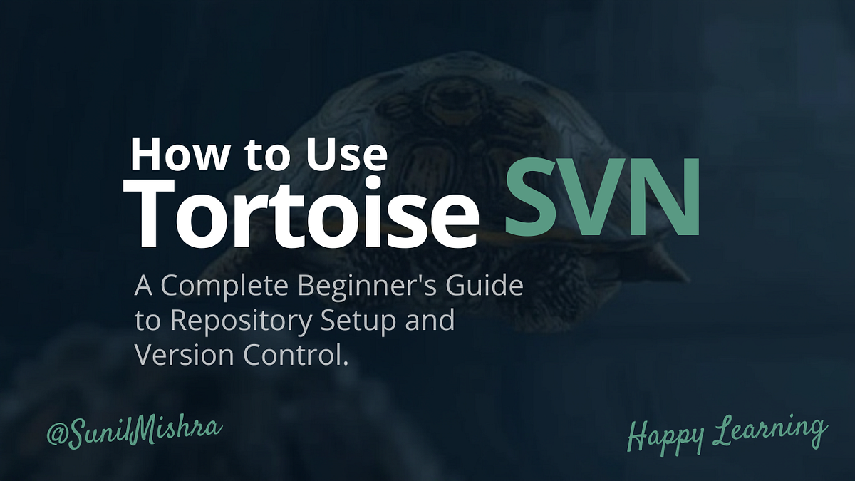 How to Use TortoiseSVN: A Complete Beginner’s Guide to Repository Setup and Version Control | by ...
