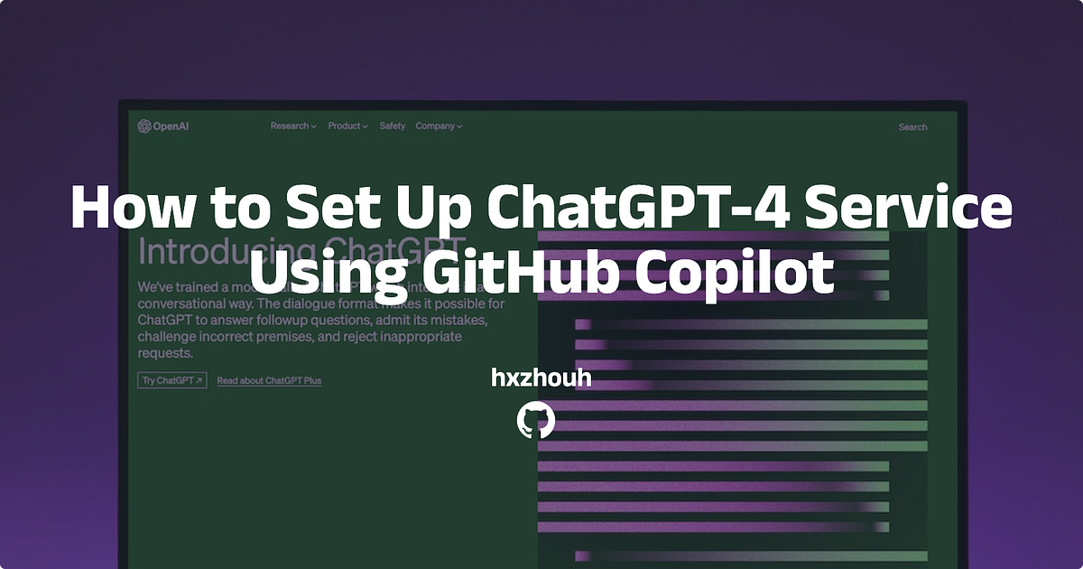 How to Set Up ChatGPT-4 Service Using GitHub Copilot | by huizhou92 | Medium