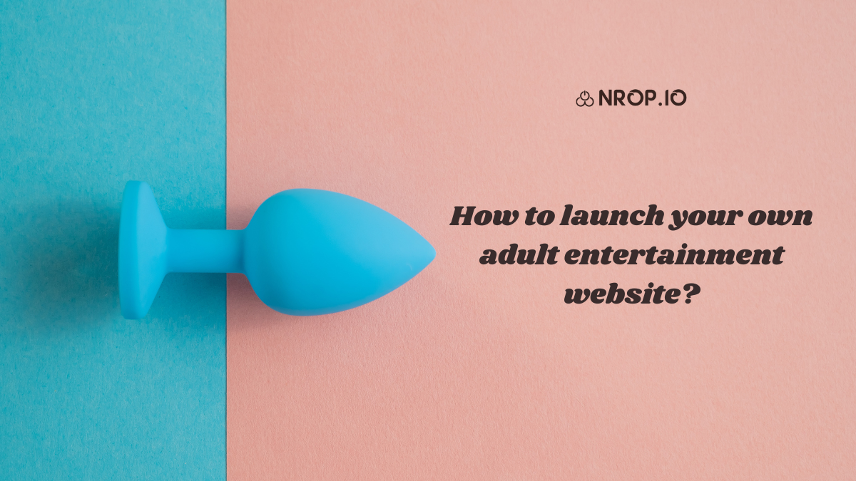 How Can You Launch Your Own Adult Entertainment Website? | by Nrop | Medium
