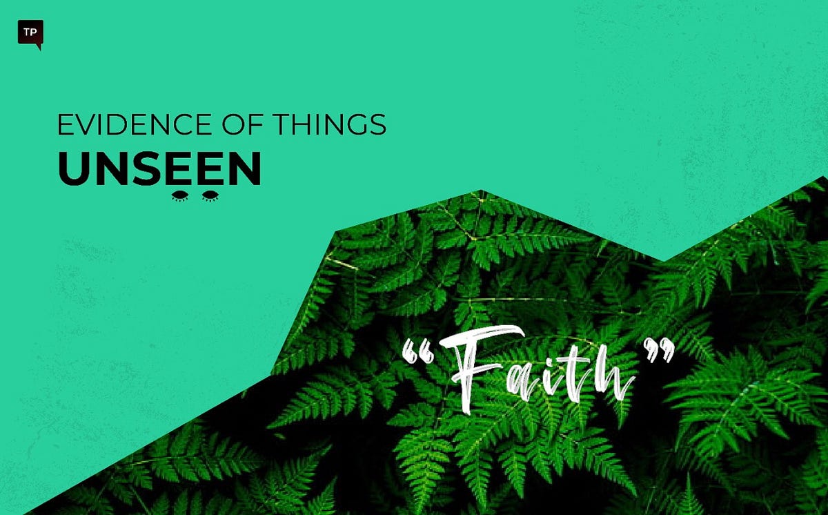 Faith is the evidence of things unseen. | by tru_points | Medium