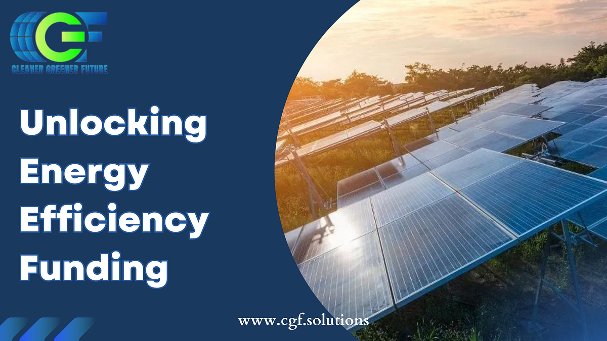 Powering Up the Future: Unlocking Energy Efficiency Funding | by ...
