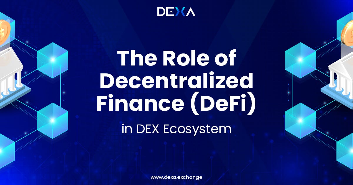 The Role of Decentralized Finance (DeFi) in DEX Ecosystems | by Dexa | Nov, 2023 | Medium