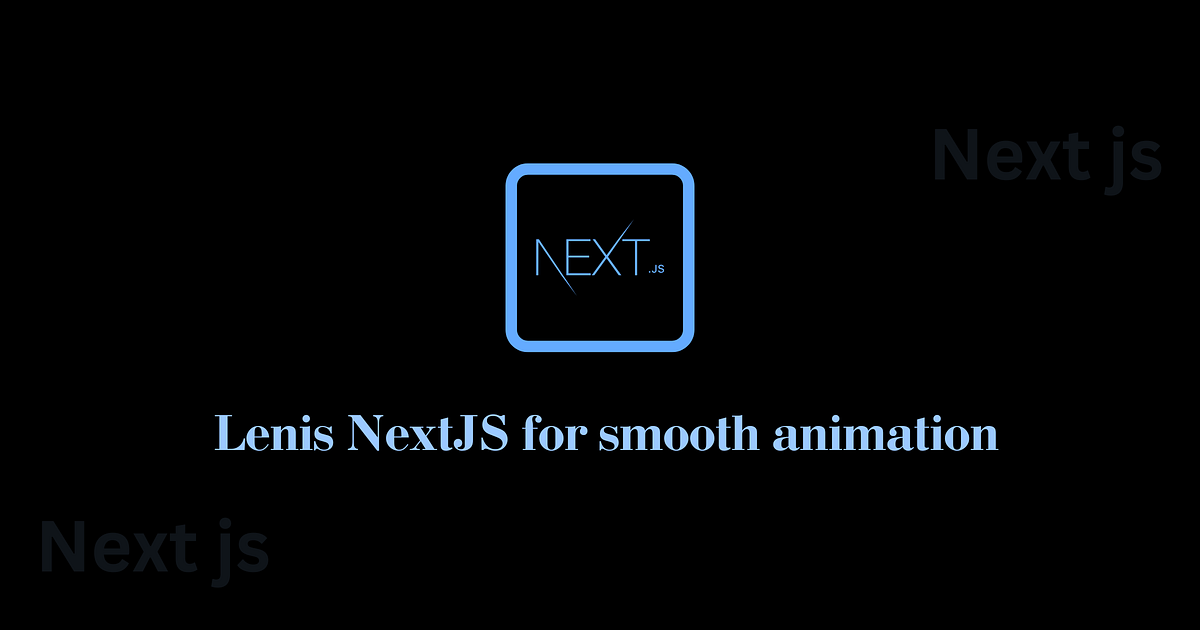 How to apply smooth animation in Next.js? | by Tushar Patel | Stackademic