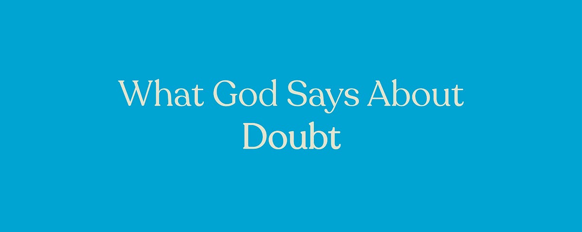 What God Says About Doubt. I remember the moment I deeply began to ...