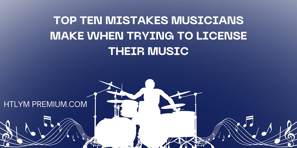 Top 10 Mistakes Musicians Make When Trying to License Their Music | by ...