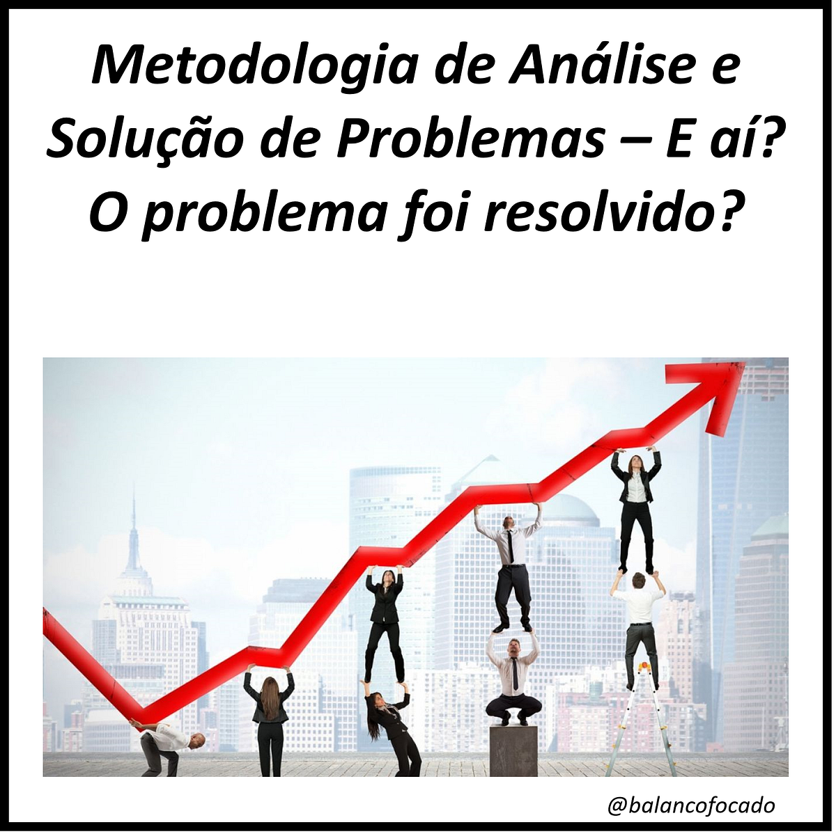 Metodologia de Análise e Solução de Problemas — E aí? O problema foi ...