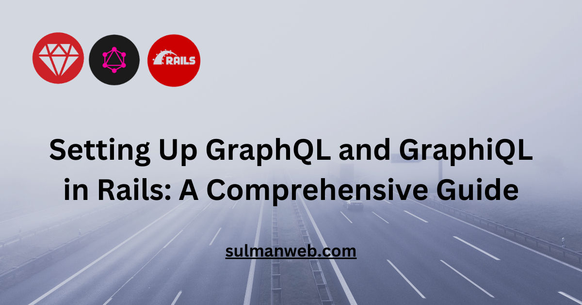 Set Up GraphQL in Rails 7: Developer Tutorial | by Sulman Baig | Medium