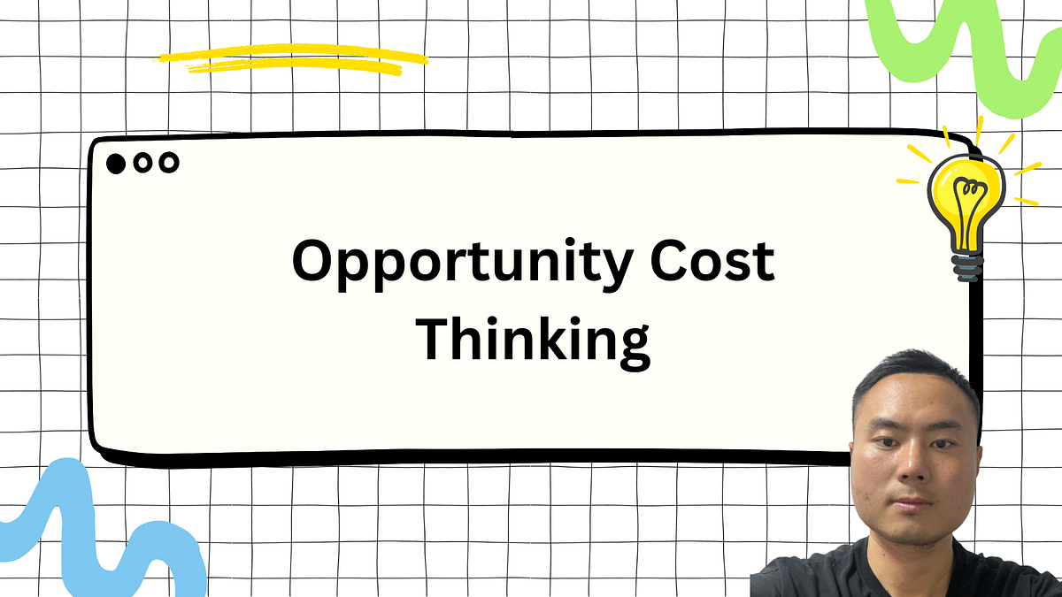Opportunity Cost Thinking: The Most Important Mindset in Our Life | by ...