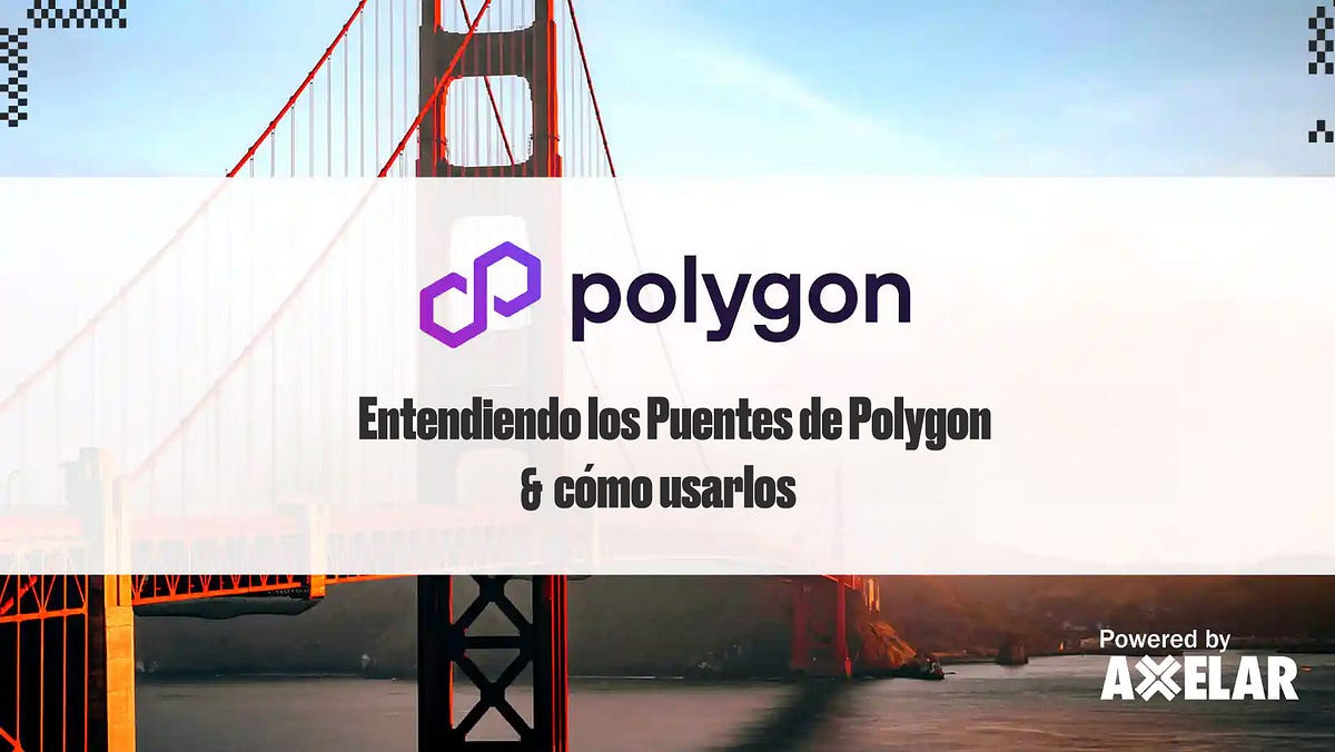 Explorando soluciones de Cross-chain: cómo hacer el Puente a Polygon | by Axelar LATAM | Oct ...