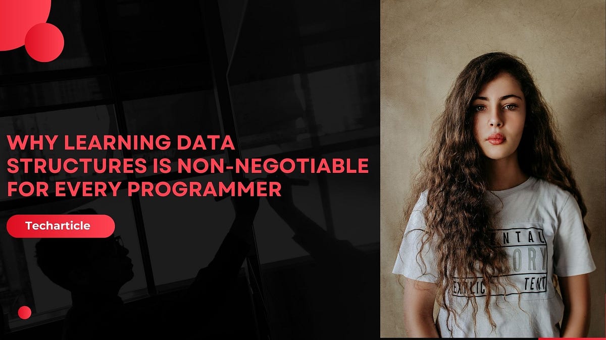 Why Learning Data Structures Is Non-Negotiable for Every Programmer ...