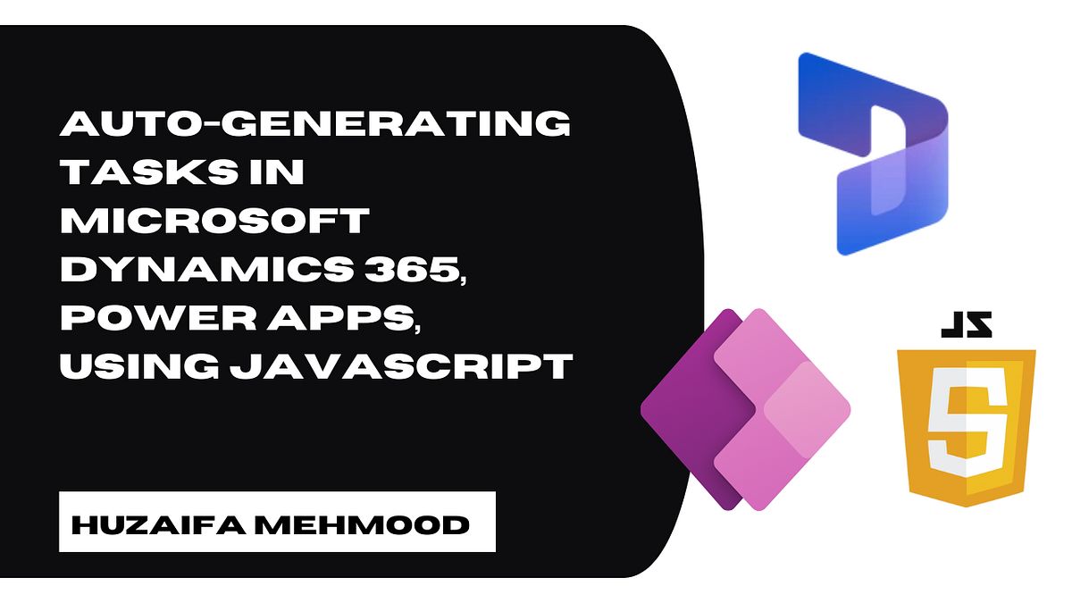 Auto Generating Tasks In Microsoft Dynamics 365 Power Apps Using Javascript By Huzaifa