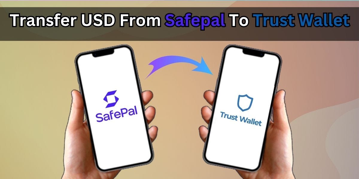 This is How to Send USD from SafePal to Trust Wallet | by Eva May | Feb ...