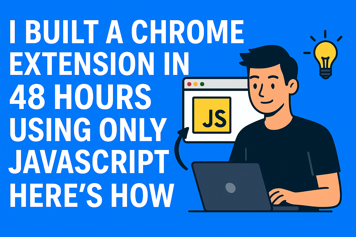 I Built a Chrome Extension in 48 Hours Using Only JavaScript — Here’s ...
