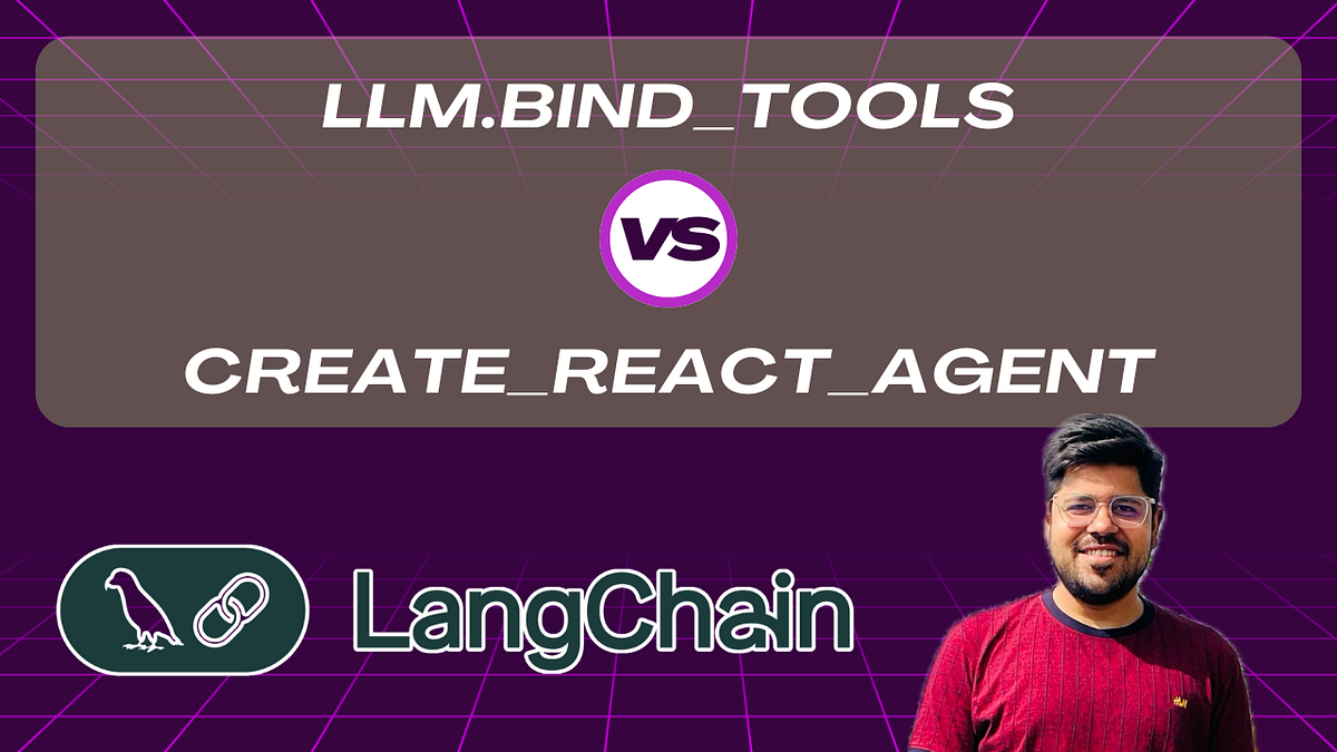 Understanding the Difference Between llm.bind_tools() and create_react_agent() in LangChain | by ...