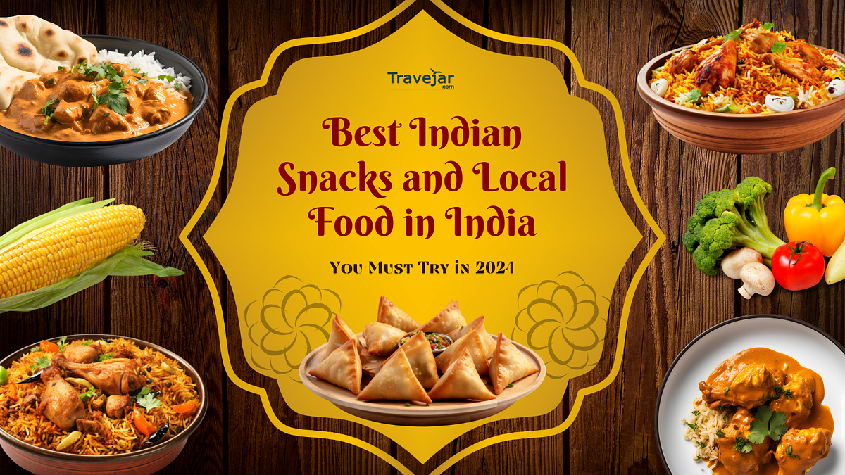 Best Indian Snacks and Local Food in India -You Must Try in 2024 | by ...
