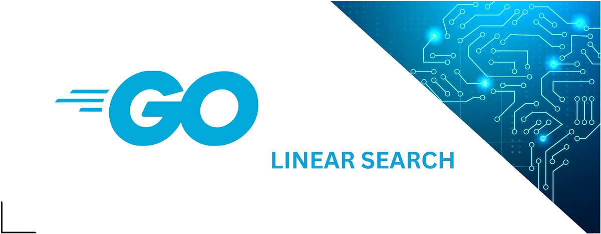 Exploring Sorting And Searching Algorithms With Golang — Linear Search By Pratheesh Pc Medium