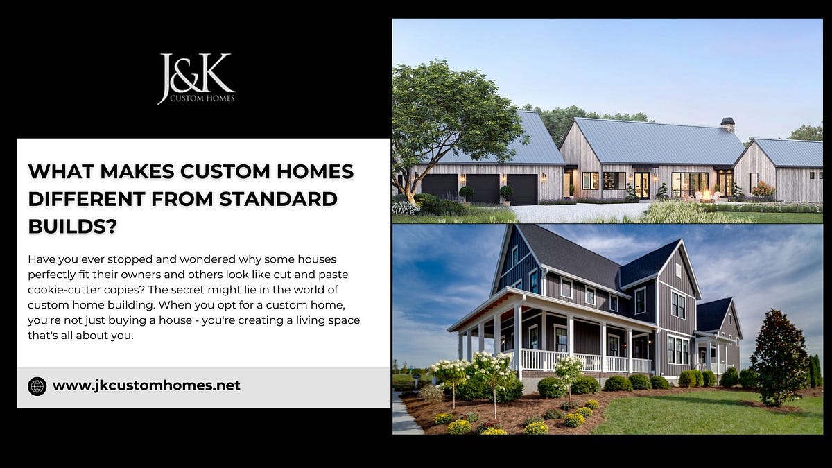 What Makes Custom Homes Different from Standard Builds? | by J&K Custom ...