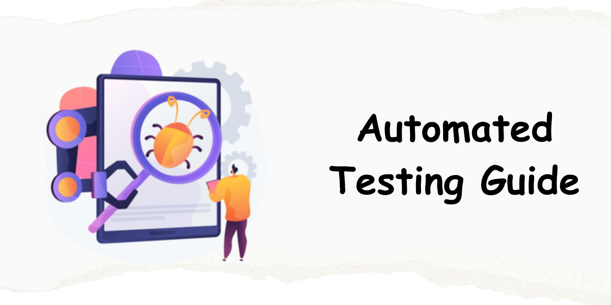 A Comprehensive Guide on Automated Testing | by Abhaya | Medium