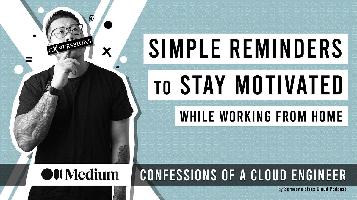 Simple Reminders to Stay Motivated While Working From Home | by Sunny ...