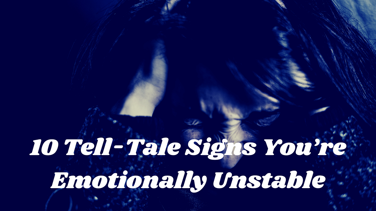 10 Tell-Tale Signs You’re Emotionally Unstable | by Eric S Burdon ...